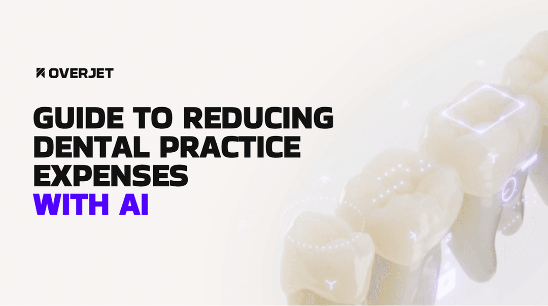 Complete Guide to Reducing Dental Practice Expenses with AI | Overjet